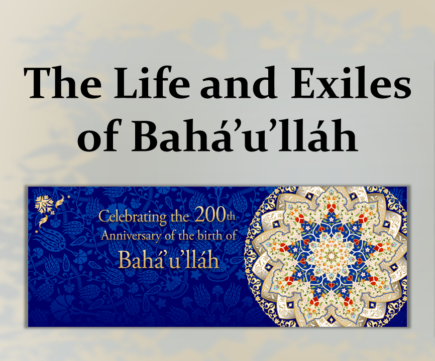 Baha'u'llah - His Life and Exiles
